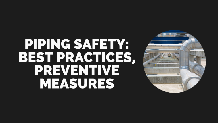 Ensuring Piping Safety: Best Practices and Preventive Measures